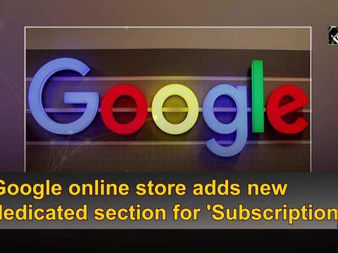 Google online store adds new dedicated section for 'Subscriptions'