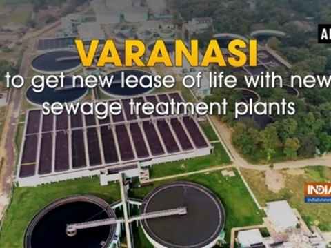 Varanasi to get new lease of life with new sewage treatment plants