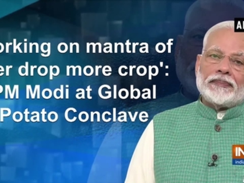 Working on mantra of 'per drop more crop': PM Modi at Global Potato ...