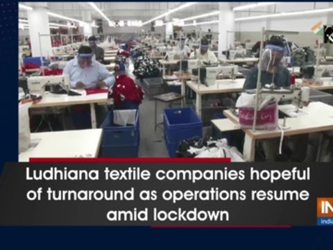 Ludhiana textile companies hopeful of turnaround as operations resume ...