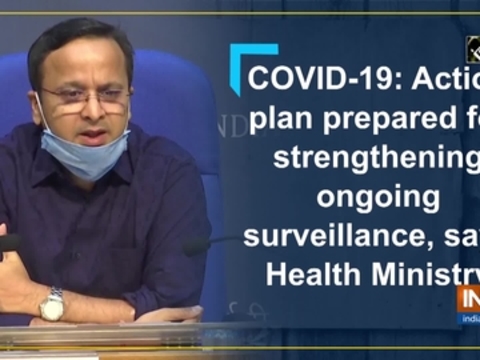 COVID-19: Action plan prepared for strengthening ongoing surveillance ...