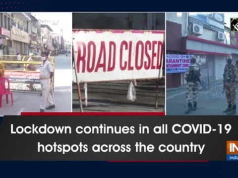 Lockdown continues in all COVID-19 hotspots across the country