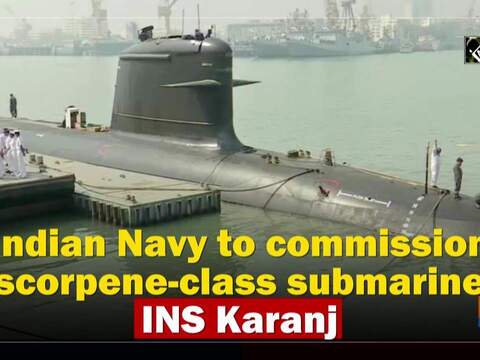 Indian Navy to commission scorpene-class submarine INS Karanj